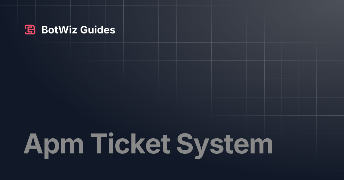 Apm Ticket System | BotWiz Guides