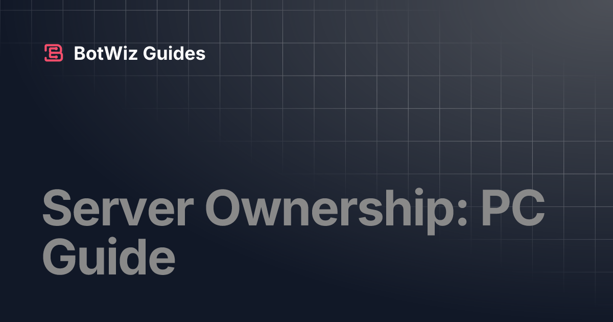 Server Ownership: PC Guide | BotWiz Guides