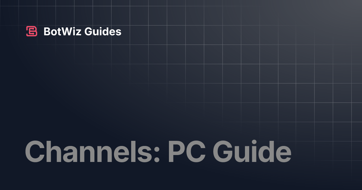 Channels: PC Guide | BotWiz Guides
