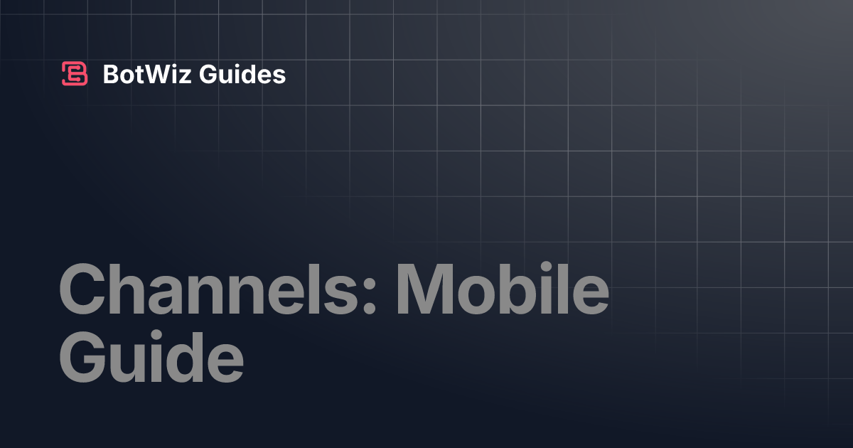 Channels: Mobile Guide | BotWiz Guides